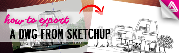 How To Export A DWG From Sketchup