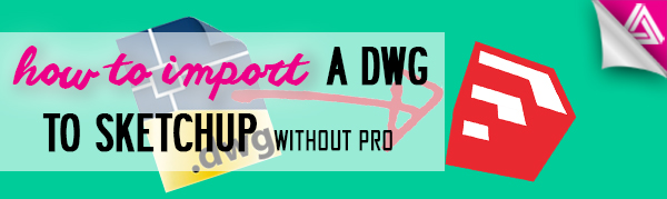 Importing Dwg To Sketchup Draw Space
